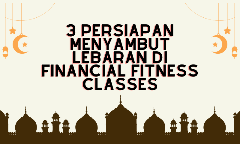 3 Persiapan Menyambut Lebaran di Financial Fitness Classes - Ruang meNYALA